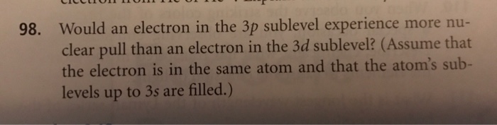 Solved Would an electron in the 3p sublevel experience more | Chegg.com