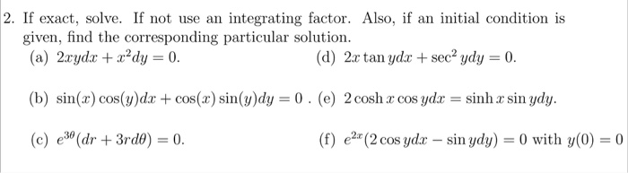 Solved If exact, solve. If not use an integrating factor. | Chegg.com