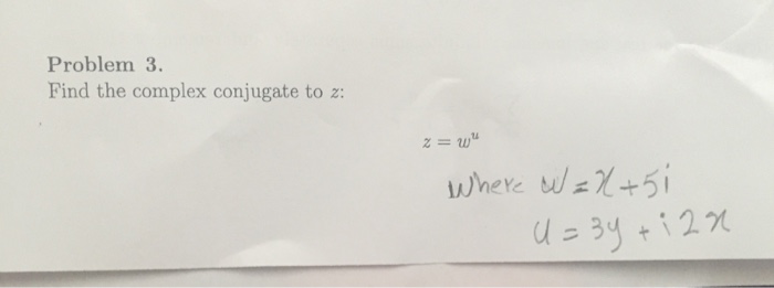 Solved Find the complex conjugate to z: z = w^u where w = | Chegg.com