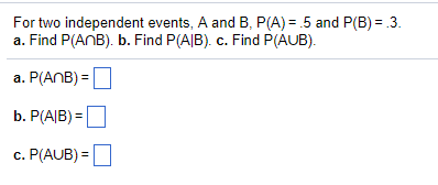 Solved For two independent events, A and B. P(A)= .5 and | Chegg.com