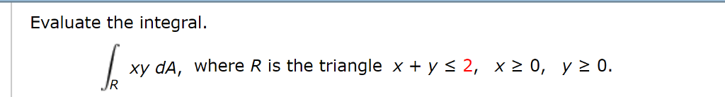Solved Evaluate the integral xy dA, where R is the triangle | Chegg.com