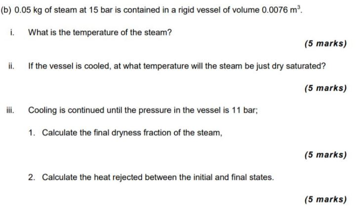 Solved (b) 0.05 kg of steam at 15 bar is contained in a | Chegg.com