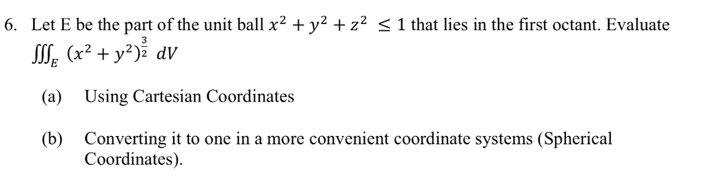 Solved 6. Let E be the part of the unit ball x2 + y2 + Z2 1 | Chegg.com