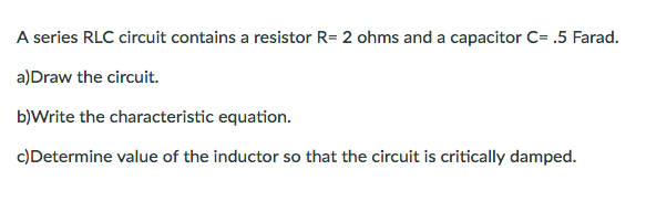 Solved A series RLC circuit contains a resistor R= 2 ohms | Chegg.com