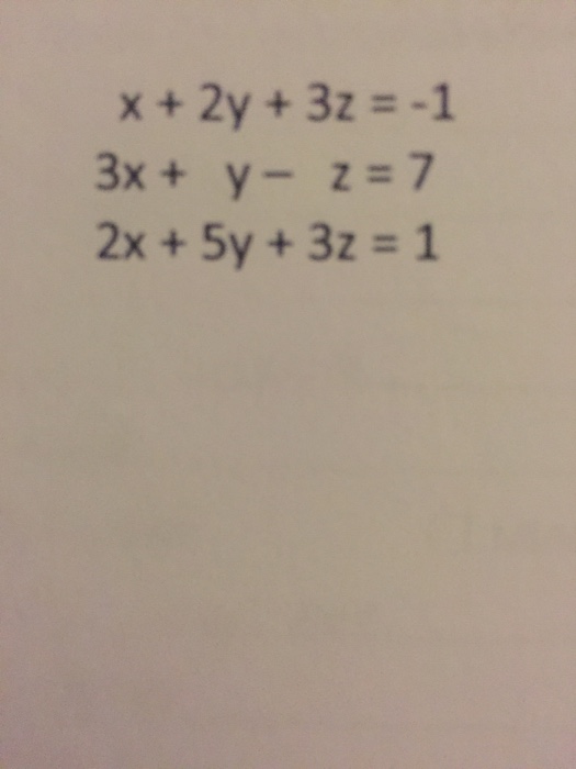 Solved x+2y+3z=-1 3x+y-z=7 2x+5y+3z=1 | Chegg.com