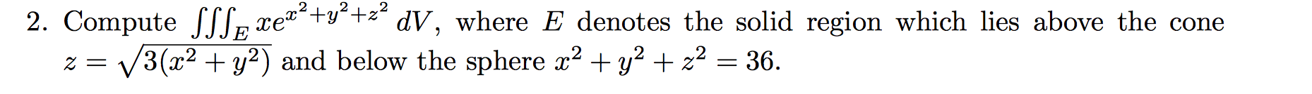 Solved Compute triple integral E xe^x^2+y^2+z^2 dV, where E | Chegg.com