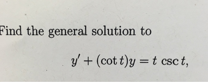 Solved Find the general solution to y' + (cot t)y = t csc | Chegg.com