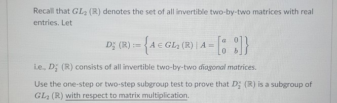 Solved Recall that GL2 (R) denotes the set of all invertible | Chegg.com