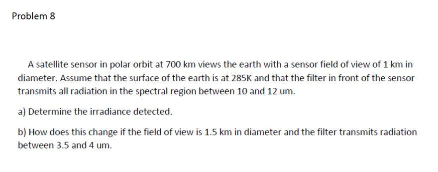 Solved Problem 8 A satellite sensor in polar orbit at 700 km | Chegg.com