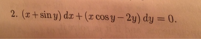 Solved (x + sin y)dx + (x cos y - 2y)dy = 0. | Chegg.com