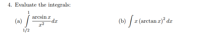 Solved 4. Evaluate the integrals: arcsin r dr (b) x (arctan | Chegg.com