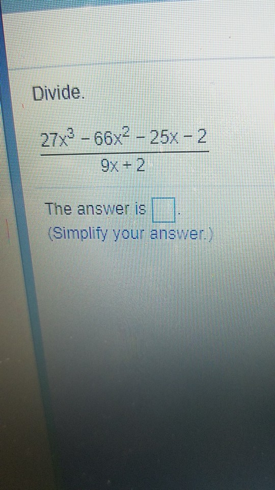 Solved Divide. 27x3 -66x -25x -2 9x+ 2 The answer is | Chegg.com