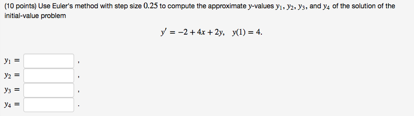 Solved (10 points Use Euler's method with step size 0.25 to | Chegg.com