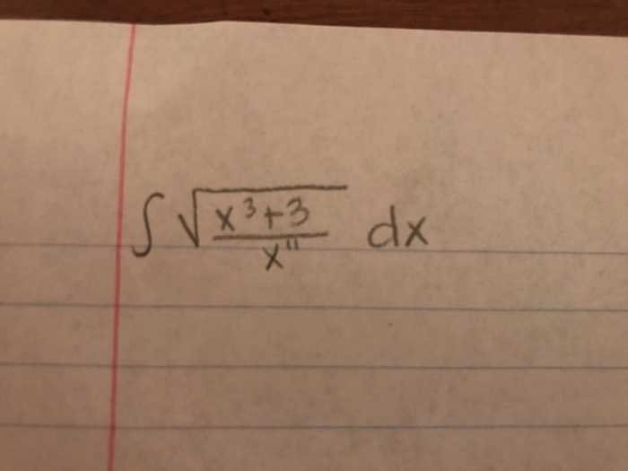 Solved Find the integral. Integral squareroot x^3 + 3/x^11 | Chegg.com