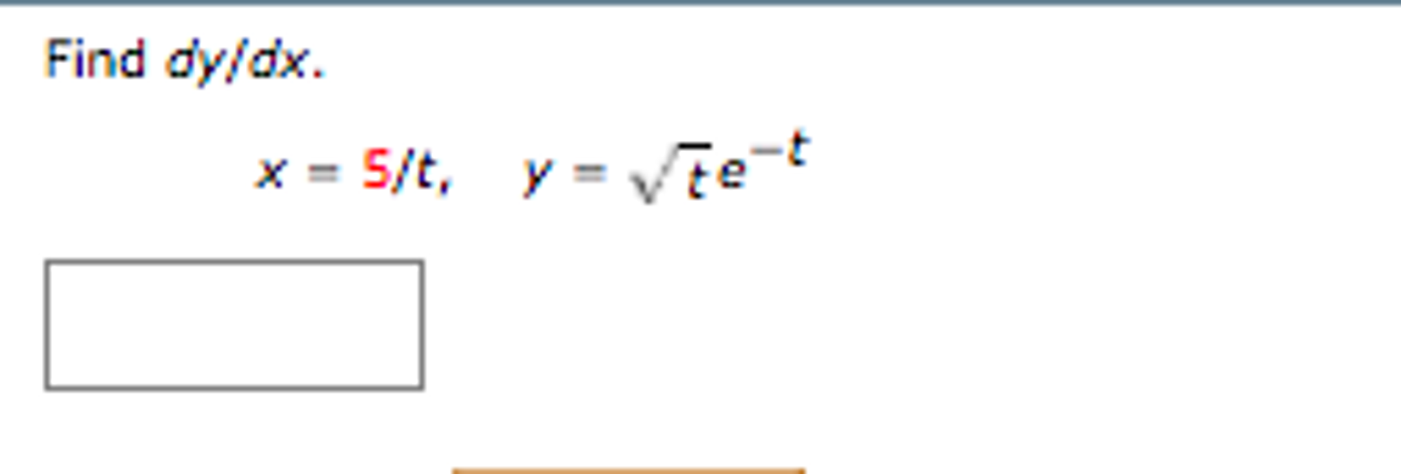 Solved Find dy/dx. x = 5/t, y = squareroot t e^-t | Chegg.com