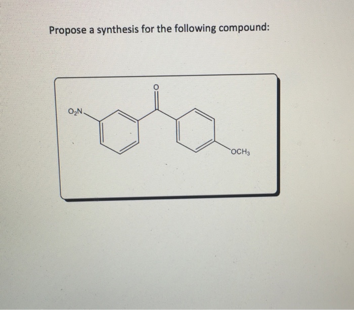 Solved: Propose A Synthesis For The Following Compound: | Chegg.com