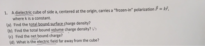Solved A dielectric cube of side a, centered, at the origin, | Chegg.com