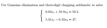 Solved Use Gaussian elimination and three-digit chopping | Chegg.com