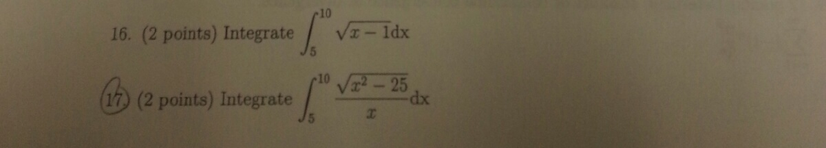 Solved 16. integrate 5 between 10 root x-1dx 17. integrate 5 | Chegg.com