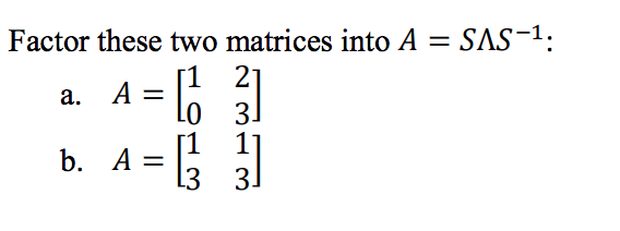 Solved Factor these two matrices into A 1 21 SAS-1: b. A-l | Chegg.com