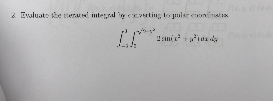 Solved 2. Evaluate the iterated integral by converting to | Chegg.com