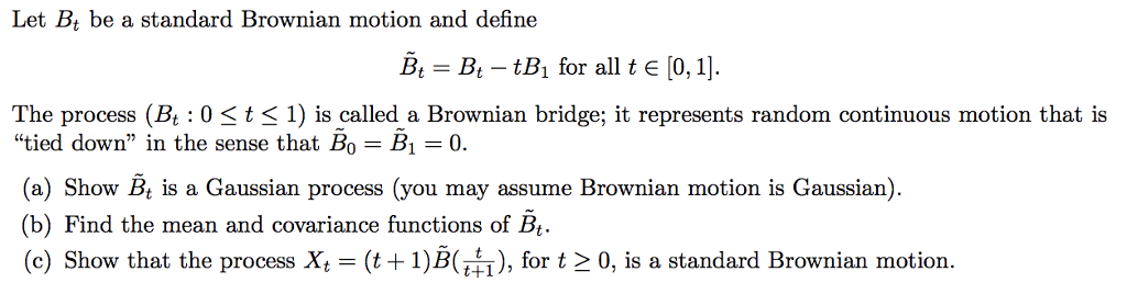 Solved Let B, be a standard Brownian motion and define Bt Bt | Chegg.com Solved Let B, be a standard Brownian motion and define Bt Bt | Chegg.com
