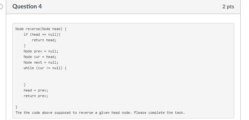 Solved Question 4 2 pts Node reverse (Node head) if (head | Chegg.com