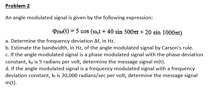 Solved Problem 2 An angle modulated signal is given by the | Chegg.com Solved Problem 2 An angle modulated signal is given by the | Chegg.com