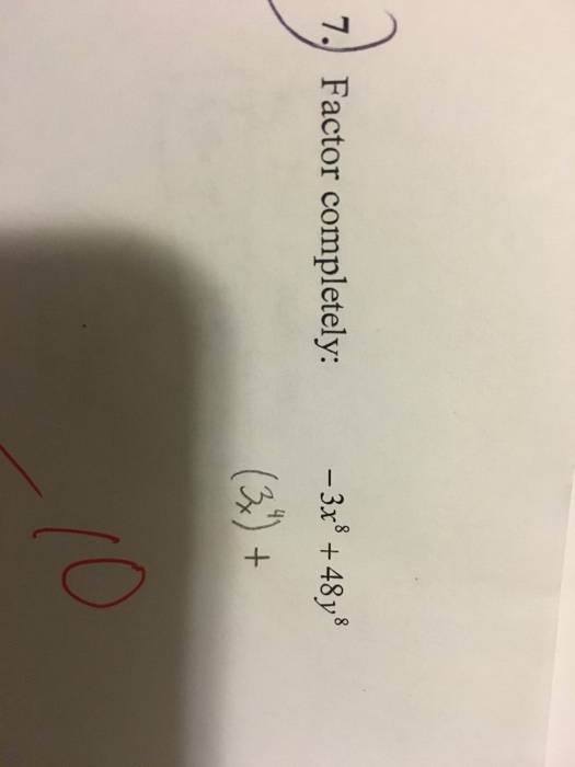 Solved 7. Factor completely: -3x8 48y | Chegg.com