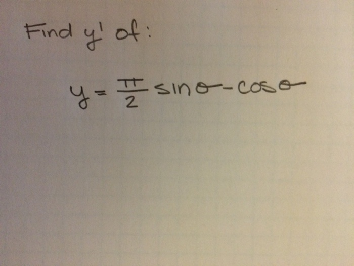 Solved Find y' of: y = TT / 2 sinq - cos q | Chegg.com