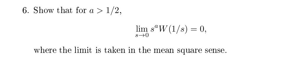 show that for a > 1/2 lim s^aW(1/s)=0 where the limit | Chegg.com