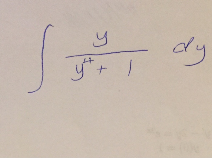 Solved Integrate: integral y/y^4 + 1 dy | Chegg.com