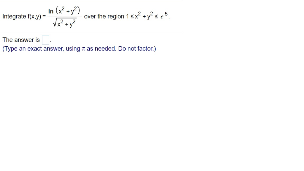 Solved Integrate f(x, y) = In(x^2 + y^2/Squareroot x^2 + y^2 | Chegg.com