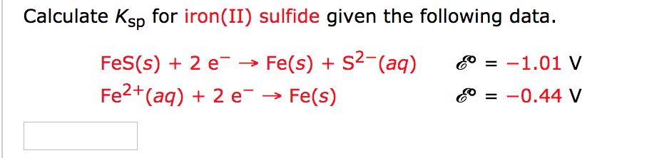 Solved Calculate Ksp for iron(II) sulfide given the | Chegg.com