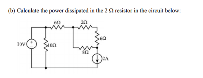 Solved Calculate the power dissipated in the 2 Ohm resistor | Chegg.com