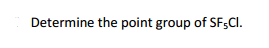 Solved Determine the point group of SF5Cl | Chegg.com