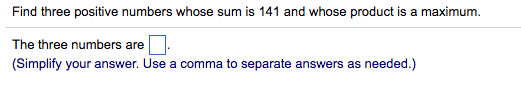 Solved Find three positive numbers whose sum is 141 and | Chegg.com