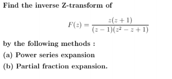 Solved Find the inverse Z-transform of F(z) = z(z + 1)/(z - | Chegg.com