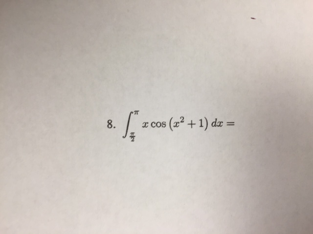 Solved Integral^pi_pi/2 x cos (c2+1)dx = | Chegg.com