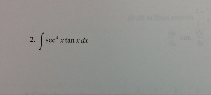 Solved Integral sec^4 x tan x dx | Chegg.com