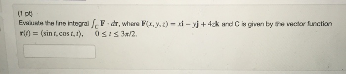 Solved Evaluate the line integral integral_C F middot dr, | Chegg.com
