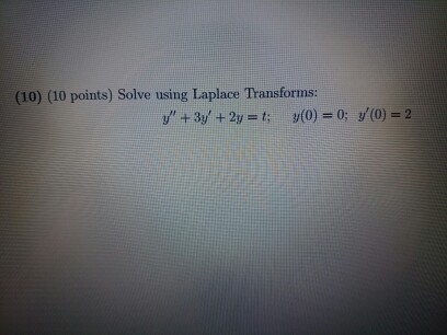 Solved (10) (10 points) Solve using Laplace Transforms: | Chegg.com