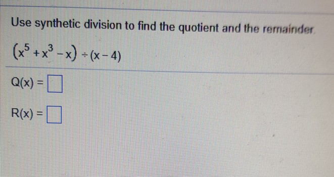 Solved Use long division to find the quotient Q(x) and the | Chegg.com