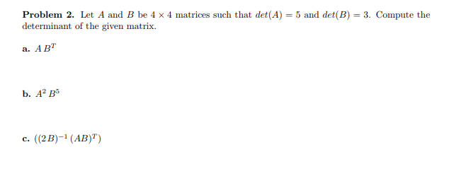 Solved Problem 2· Let A and B be 4 × 4 matrices such that | Chegg.com