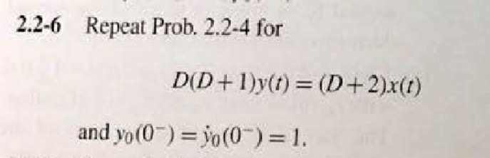 Solved 2.2-6 Repeat Prob. 2.2-4 for D(D + 1 )y(t) = (D + | Chegg.com