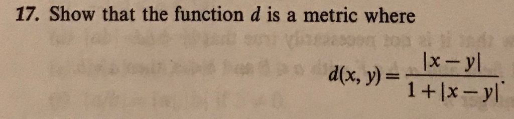 Solved 17. Show that the function d is a metric where x-yl | Chegg.com