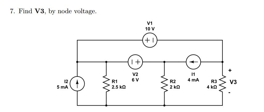 Solved 7. Find V3, by node voltage. 12 5 mA R1 2.5 kQ I V2 6 | Chegg.com