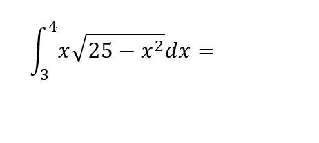 Solved Integral^4_3 x squareroot 25 - x^2 dx = | Chegg.com