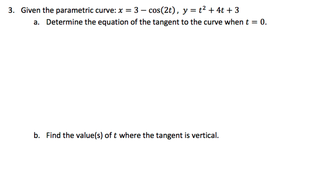 Solved Given the parametric curve: x = 3 - cos(2t), y = t^2 | Chegg.com