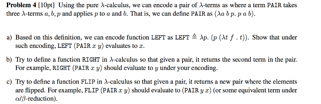 Solved Using the pure lambda-calculus, we can encode a pair | Chegg.com